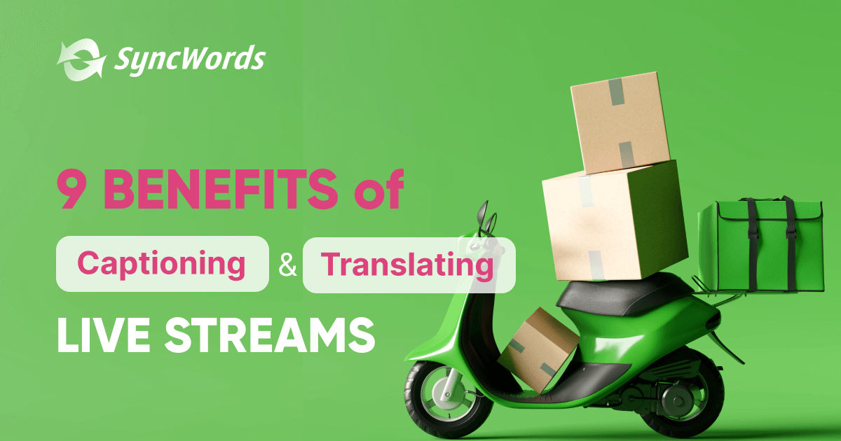 9 Benefits of Captioning & Translating Live Streams